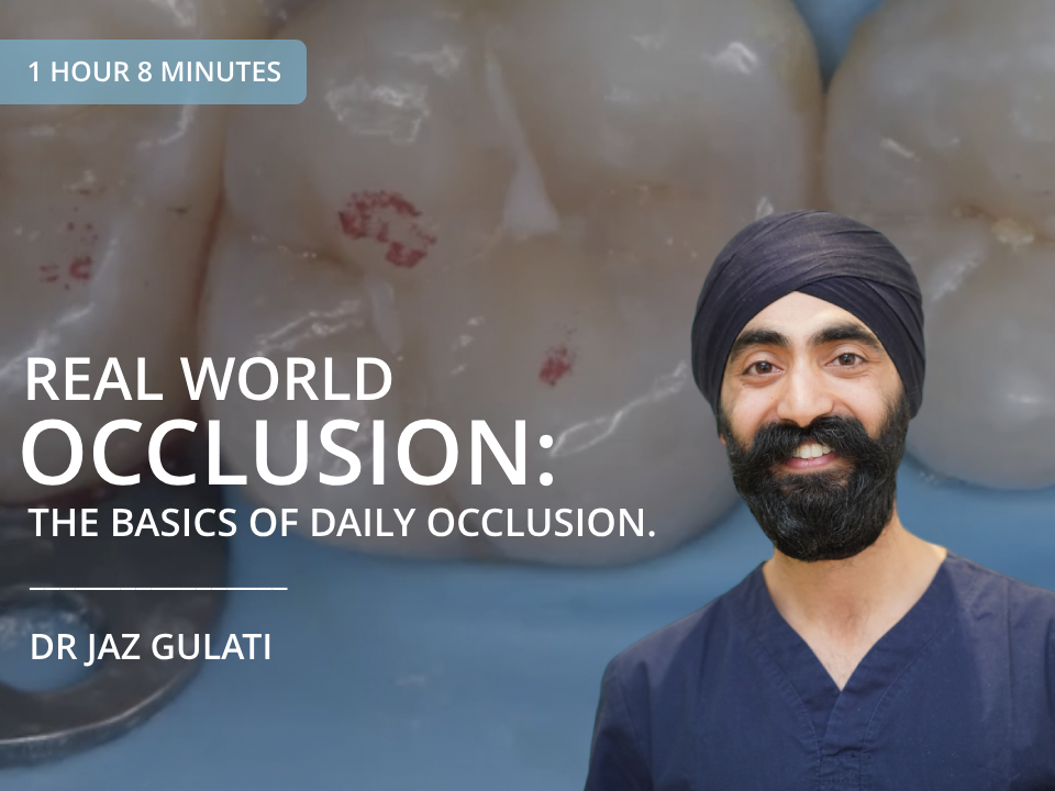 Real World Occlusion: The Basics of Daily Occlusion - Dr Jaz Gulati ...