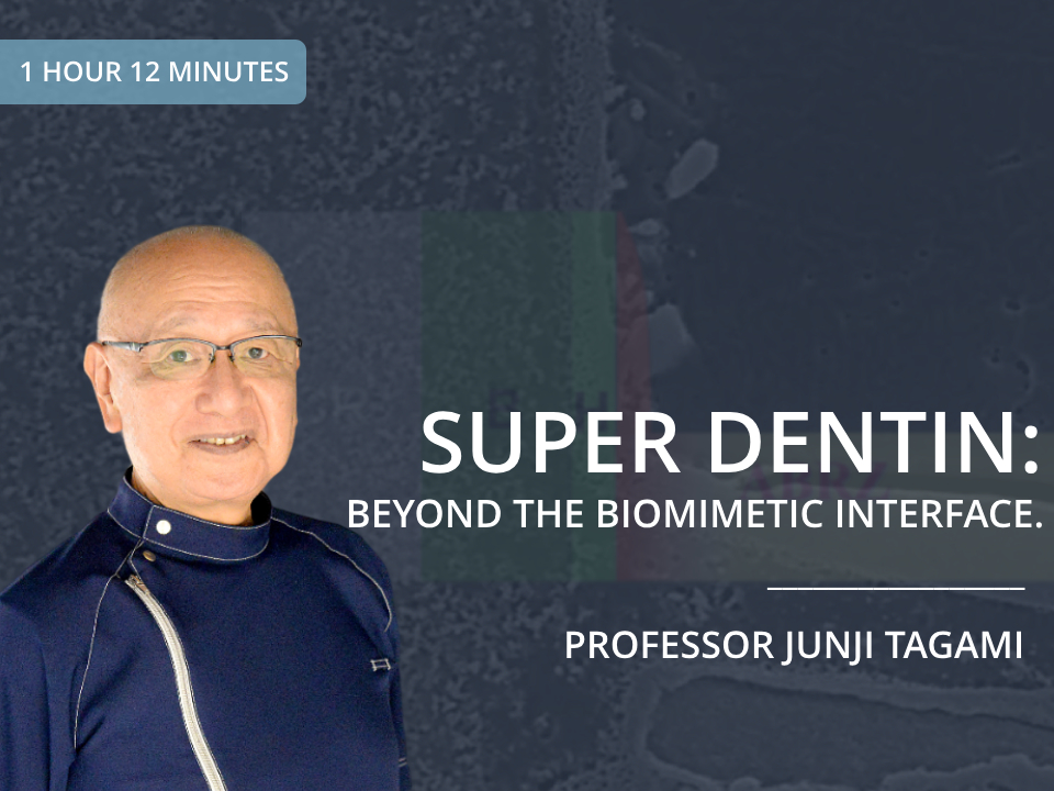 Super Dentin: Beyond the Biomimetic Interface - Professor Junji Tagami ...